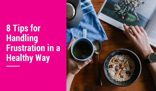 8 Tips for Handling Frustration in a Healthy Way ~ Committed to Your ...